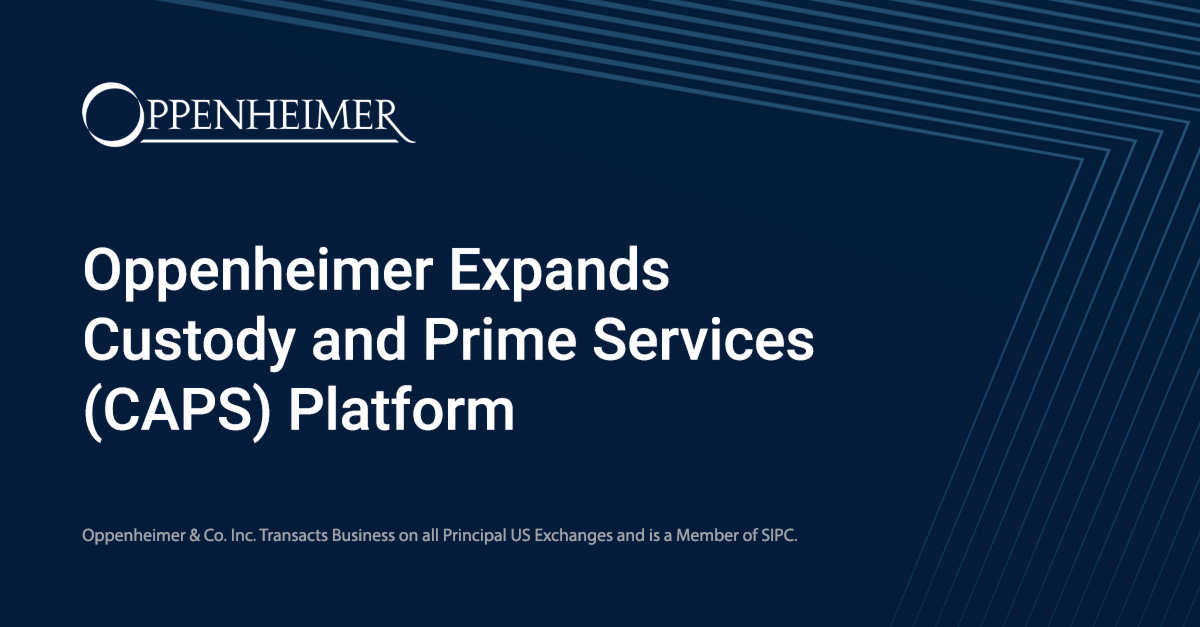 Oppenheimer Expands Custody And Prime Services (Caps) Platform To Meet ...